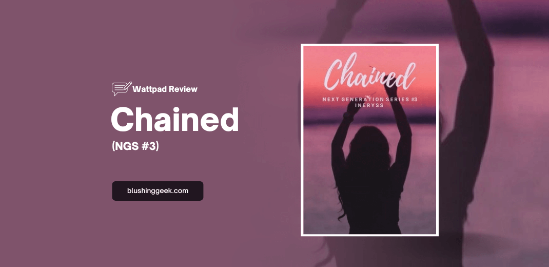 Wattpad Review - Chained | Blushing Geek
