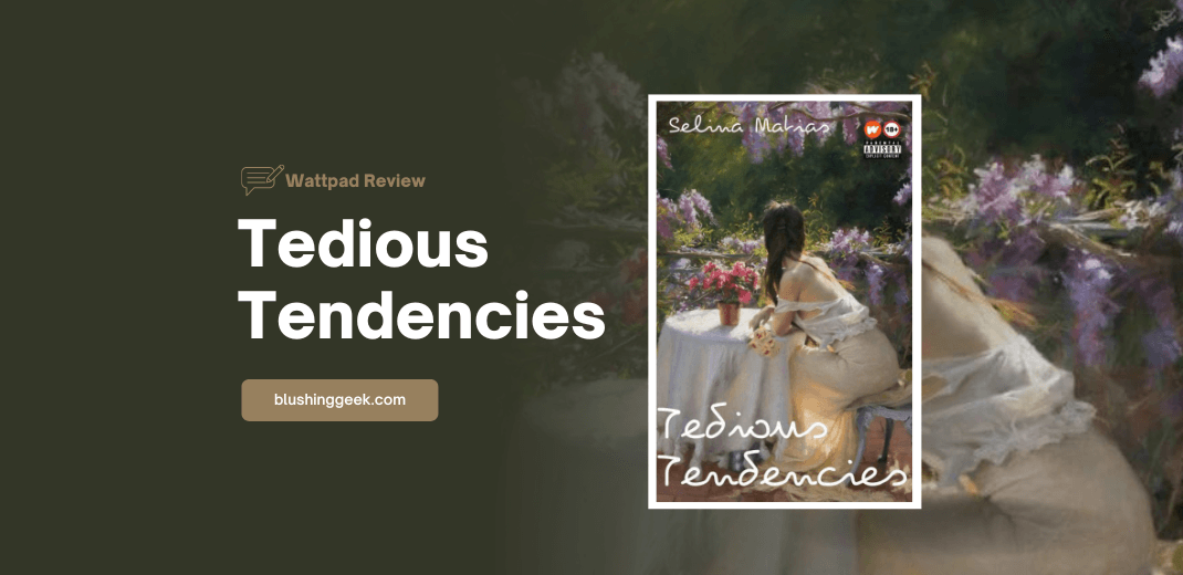 Wattpad Review - Tedious Tendencies | Blushing Geek